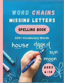Word Chains Missing Letters Spelling Book: Ages 6 to 10: 100 ...