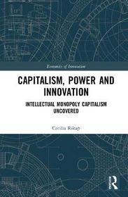 Capitalism, Power and Innovation: Intellectual Monopoly Capitalism ...