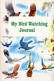 My Bird Watching Journal: A Birdwatching Log Book for Bird Watchers and ...