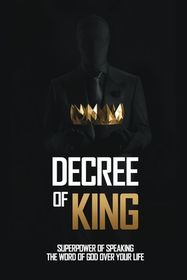 Decree Of King: Superpower Of Speaking The Word Of God Over Your Life ...