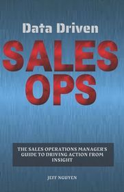 Data Driven Sales Ops: The Sales Operations Manager's Guide to Driving ...