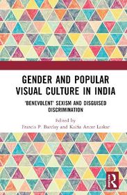 Gender and Popular Visual Culture in India: 'Benevolent' Sexism and ...