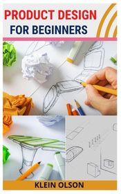 Product Design for Beginners: Step By Step Guide on Process of Product ...