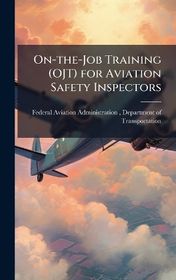 On-the-Job Training (OJT) for Aviation Safety Inspectors | Shop Today ...