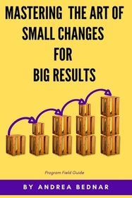 Mastering the Art of Small Changes for Big Results: Field Guide | Shop ...