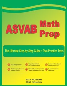 ASVAB Math Prep: The Ultimate Step by Step Guide Plus Two Full-Length ...