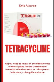 Tetracycline: All you need to know on the effective use of tetracycline ...