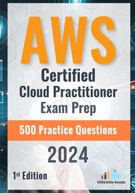 AWS Certified Cloud Practitioner Exam Prep 500 Practice Questions ...
