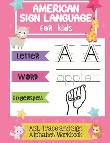 American Sign Language for Kids - ASL Trace and Sign Alphabet Workbook ...