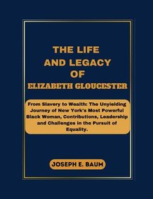 The Life And Legacy Of Elizabeth Gloucester: From Slavery to Wealth ...