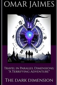 Travel in Parallel Dimensions A Terrifying Adventure: Dark Dimension ...