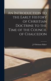 An Introduction to the Early History of Christian Doctrine to the Time ...