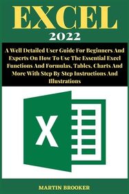 Excel 2022: A Well Detailed User Guide For Beginners And Experts On How ...