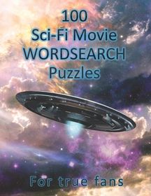100 Sci-Fi Movie WordSearch Puzzles for True Fans!: Science Fiction ...