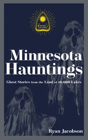 Minnesota Hauntings: Ghost Stories from the Land of 10,000 Lakes | Shop ...