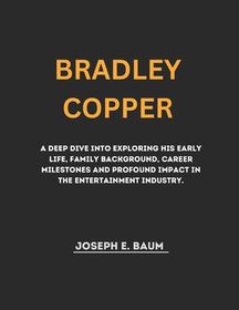 Bradley Copper: A Deep Dive into Exploring his Early Life, Family ...