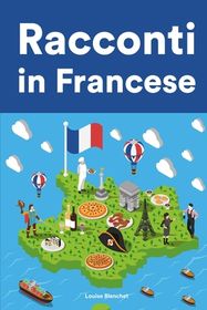 Racconti in Francese: Racconti in Francese per principianti e intermedi ...