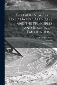 Old and new Style Fixed Dates Calendars and the Principles and Results ...