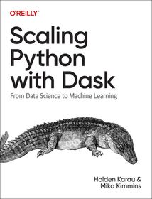 Scaling Python with Dask: From Data Science to Machine Learning | Shop ...