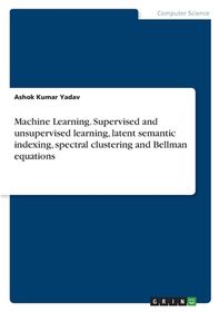 Machine Learning. Supervised and unsupervised learning, latent semantic ...
