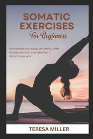Somatic Exercises for Beginners: Harmonize your body and mind with ...
