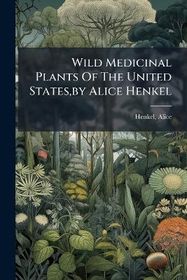 Wild Medicinal Plants Of The United States, by Alice Henkel | Shop ...