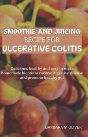 Smoothie and Juicing Recipe for Ulcerative Colitis: Over 40 delicious ...