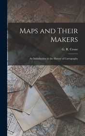 Maps and Their Makers: an Introduction to the History of Cartography ...