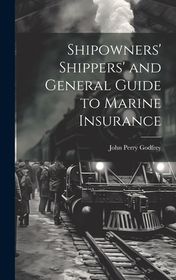 Shipowners' Shippers' and General Guide to Marine Insurance | Shop ...