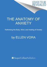 The Anatomy of Anxiety: Understanding and Overcoming the Body's Cycle ...