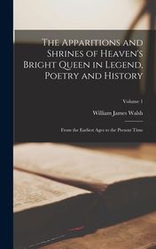 The Apparitions and Shrines of Heaven's Bright Queen in Legend, Poetry ...