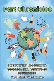 Fart Chronicles: Uncovering the Humor, Science, and Culture of ...