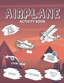 Airplane Activity Book: Mazes Dots Coloring High Quailty Illustrations ...