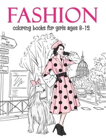 Fashion Coloring Books For Girls Ages 8-12: Fun and Stylish Fashion and ...