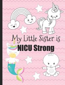 My Little Sister is NICU Strong: Unicorn Coloring Book: For Siblings of ...