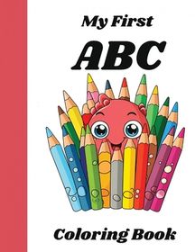 My First ABC Coloring Book: A Fun Introduction To Letters And Coloring ...