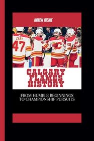Calgary Flames History: From Humble Beginnings to Championship Pursuits ...