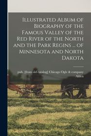 Illustrated Album of Biography of the Famous Valley of the Red River of ...
