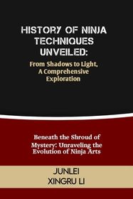 History of Ninja Techniques Unveiled: From Shadows to Light, A ...