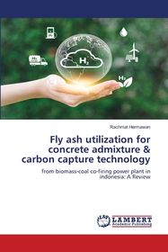Fly ash utilization for concrete admixture & carbon capture technology ...