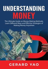 Understanding Money: The Ultimate Guide on Money Making Methods, Learn ...