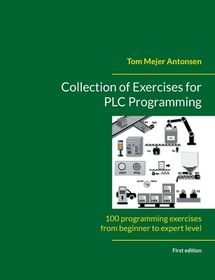 Collection of Exercises for PLC Programming: 100 programming exercises from beginner to expert ...