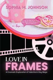 Love in Frames: From Script to Screen: The Making of Romantic ...