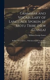 Grammar and Vocabulary of Language Spoken by Motu Tribe (New Guinea ...
