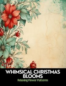Whimsical Christmas Blooms: Relaxing Flower Patterns,50 Pages, 8.5 x 11 ...