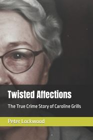 Twisted Affections: The True Crime Story of Caroline Grills | Buy ...