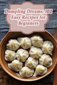 Dumpling Dreams: 102 Easy Recipes for Beginners | Shop Today. Get it Tomorrow! | takealot.com
