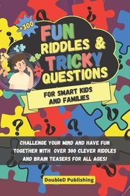 Fun Riddles & Tricky Questions For Kids: +300 Clever Riddles and ...