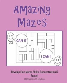 Amazing Mazes - Develop Fine Motor Skills, Concentration & Focus: 100 ...
