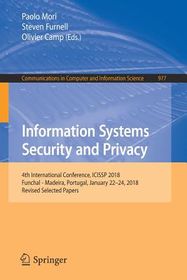 Information Systems Security and Privacy: 4th International Conference, Icissp 2018, Funchal ...